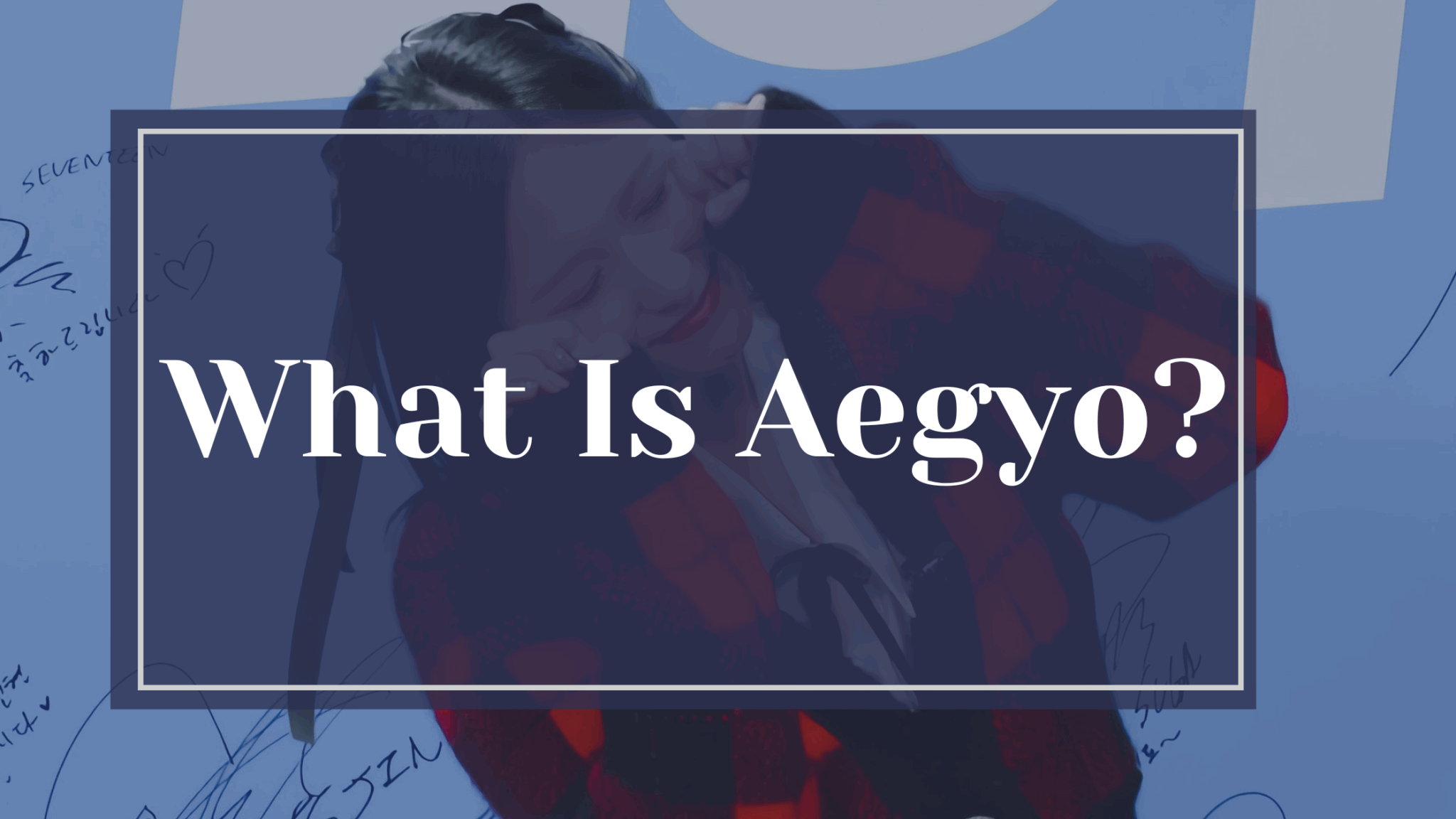What Is Aegyo in K-pop? Meaning, Examples, and Why Idols Do It - Hello Bias