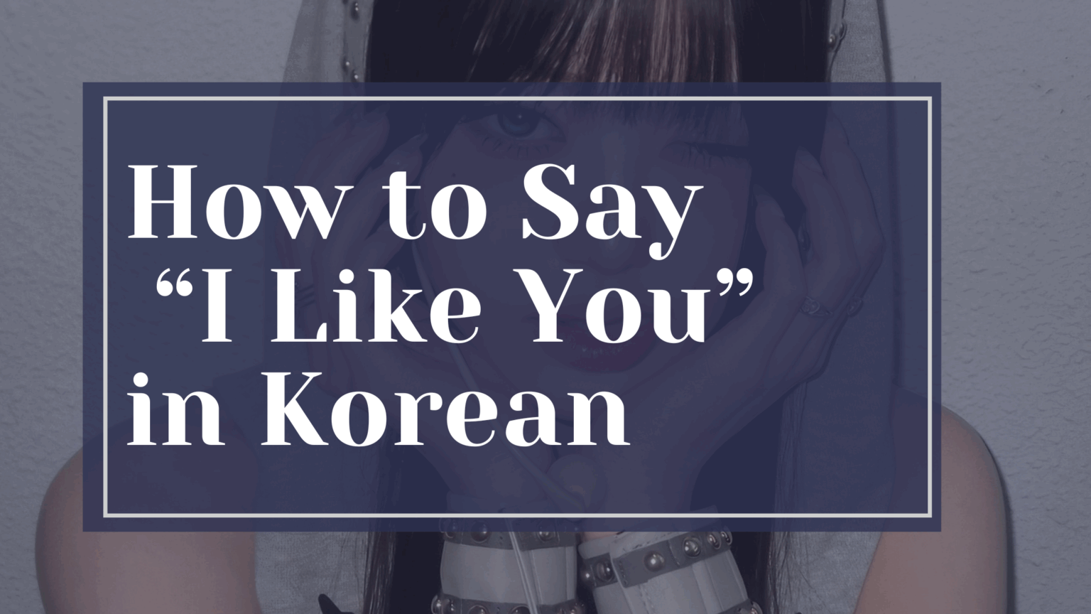 How to Say “I Like You” in Korean: 좋아해 vs 사랑해 Explained - Hello Bias