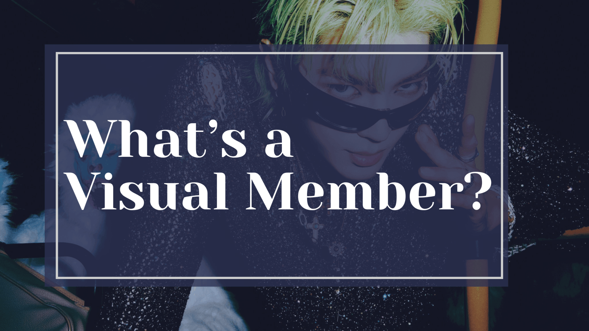 What Is a Visual Member in K-POP? Meaning, Role, and Examples - Hello Bias